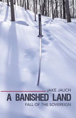 A Banished Land: Fall of the Sovereign by Jake Jauch - Alibris