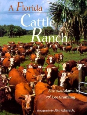 A Florida Cattle Ranch by Alto Adams, Alfo "Bud" Adams, Lee Graming ...