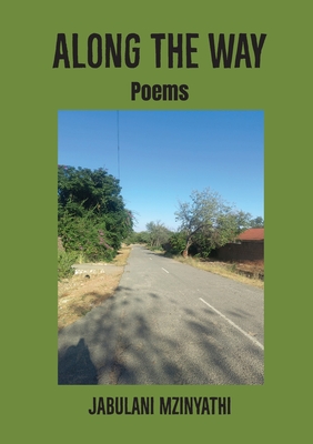 Along the Way: Poems by Jabulani Mzinyathi - Alibris
