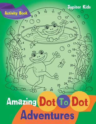 Amazing Dot to Dot Adventures Activity Book by Jupiter Kids - Alibris