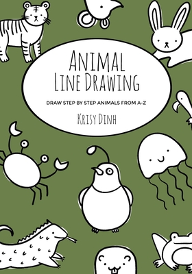 Animal Line Drawing: Draw Step by Step Animals From A-Z by Krisy Dinh ...