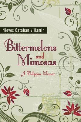 Bittermelons and Mimosas: A Philippine Memoir by Nieves Catahan ...