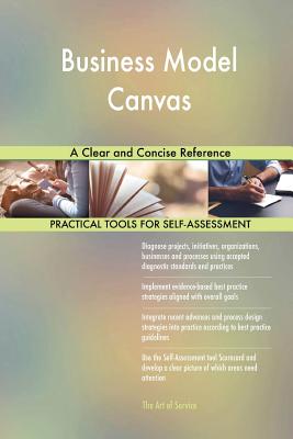 Business Model Canvas: A Clear and Concise Reference by Gerard Blokdyk ...
