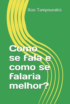 Como se fala e como se falaria melhor? by Ilias Tampourakis - Alibris