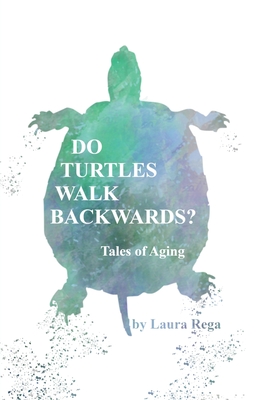 Do Turtles Walk Backwards?: Tales of Aging by Caetlyn Van Buren ...
