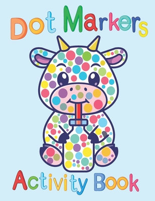 Dot Markers Activity Book: Easy Guided BIG DOTS Do a dot page a day by ...