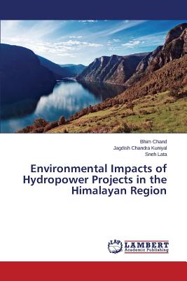 Environmental Impacts of Hydropower Projects in the Himalayan Region by ...
