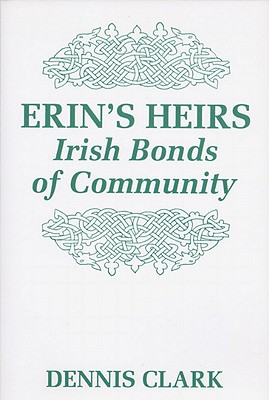 Erin's Heirs: Irish Bonds of Community by Dennis Clark - Alibris