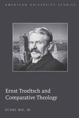 Ernst Troeltsch and Comparative Theology by Nix - Alibris UK