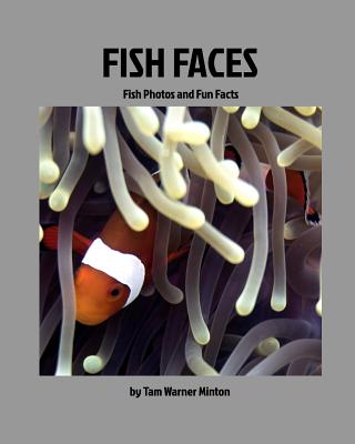 Fish Faces: Fish Photos and Fun Facts by Tam Warner Minton - Alibris