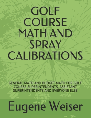 Golf Course Math and Spray Calibrations: General Math and Budget Math ...