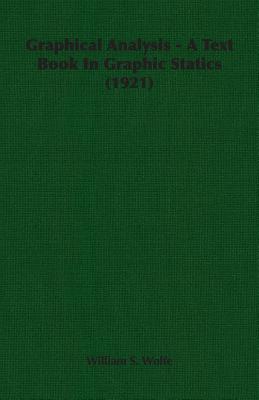 Graphical Analysis - A Text Book in Graphic Statics (1921) by William S ...