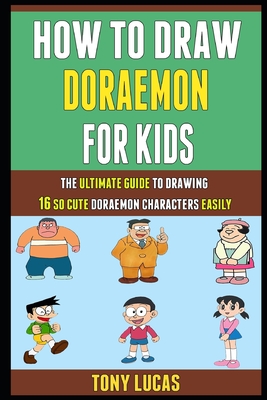 How To Draw Doraemon For Kids: The Ultimate Guide To Drawing 16 So Cute ...
