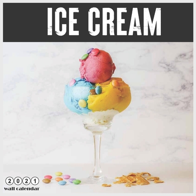 Ice Cream 2021 Wall Calendar: 16 Months calendar 2021 by 2021 Wall ...