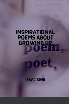 Inspirational Poems About Growing Up by Isaac King - Alibris