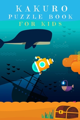 Kakuro Puzzle Book for Kids: Complete Challenges from Easy to Difficult ...
