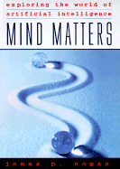 Mind Matters: Exploring the World of Artificial Intelligence by James ...