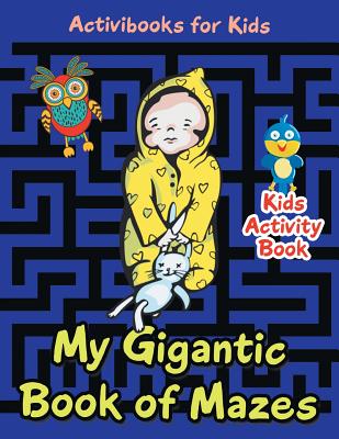 My Gigantic Book of Mazes: Kids Activity Book by Activibooks For Kids ...