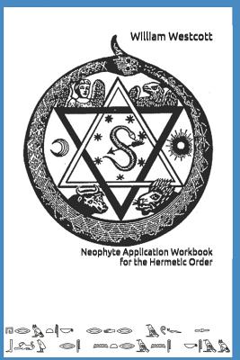 Neophyte Application Workbook for the Hermetic Order by William Wynn ...