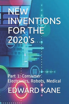 NEW INVENTIONS FOR THE 2020's: Part 1: Consumer Electronics, Robots ...