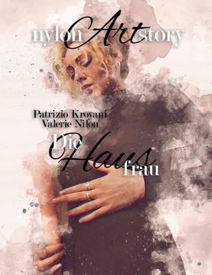 nylon Art story Die Hausfrau by Valerie Nilon, Patrizio Kroyani - Alibris