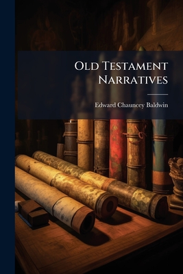Old Testament narratives by Edward Chauncey Baldwin - Alibris
