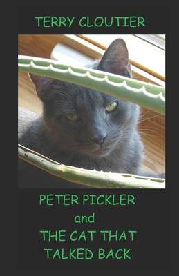 Peter Pickler and the Cat That Talked Back by Terry Cloutier - Alibris