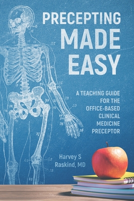 Precepting Made Easy: A Teaching Guide for the Office-Based Clinical ...