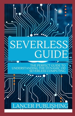 Serveless Guide: The Perfect Guide To Understanding The Dynamic Of ...