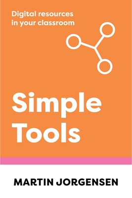 Simple Tools: Digital Resources in Your Classroom by Martin Jorgensen ...