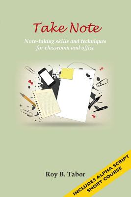 Take Note: Note-Taking Skills and Techniques for Classroom and Office ...