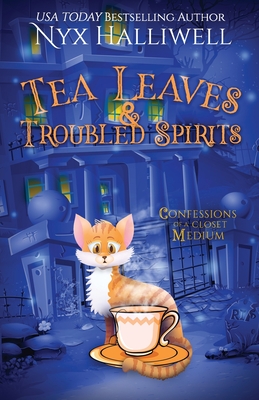 Tea Leaves & Troubled Spirits, Confessions of a Closet Medium, Book 6 ...