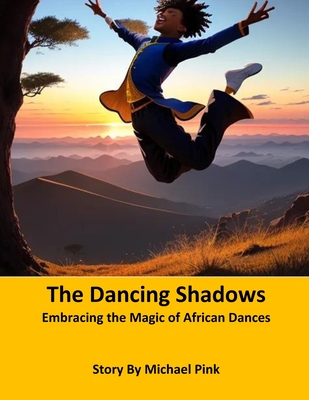 The Dancing Shadows: Embracing the Magic of African Dances by Michael ...