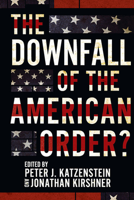 The Downfall of the American Order? by Peter J Katzenstein (Editor ...