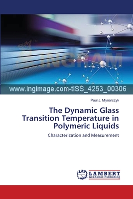 The Dynamic Glass Transition Temperature in Polymeric Liquids by Paul J ...