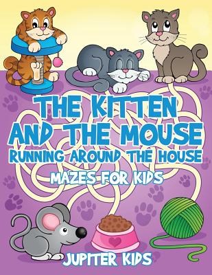 The Kitten and the Mouse Running Around the House: Mazes for Kids by ...