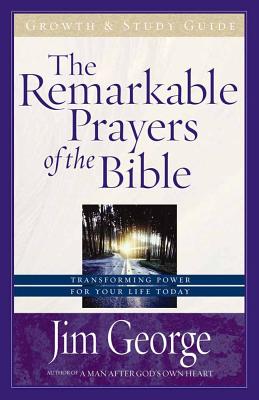 The Remarkable Prayers of the Bible Growth by Jim George - Alibris