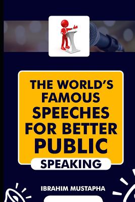 The World's Famous Speeches for Better Public Speaking by Ibrahim ...