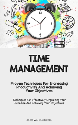 Time Management: Proven Techniques For Increasing Productivity And ...
