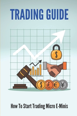 Trading Guide: How To Start Trading Micro E-Minis: Trading Tutorial by ...